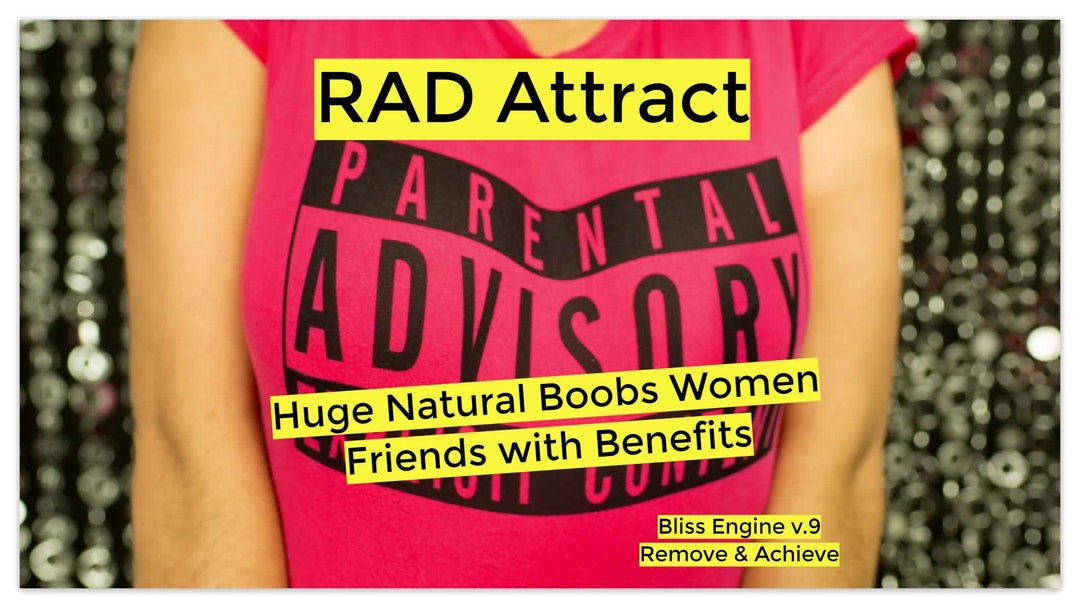 RAD Attract Huge Natural Boobs Women Friends With Benefits Bliss Engine ...