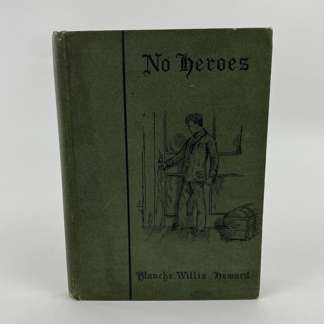 No Heroes by Blanche Willis Howard 1893, Houghton Mifflin, 1st Edition ...