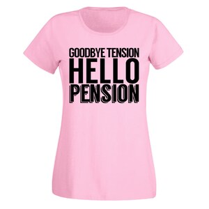 Ladies Hello Pension Retirement T Shirt Sassy Retiring Goodbye Tension ...