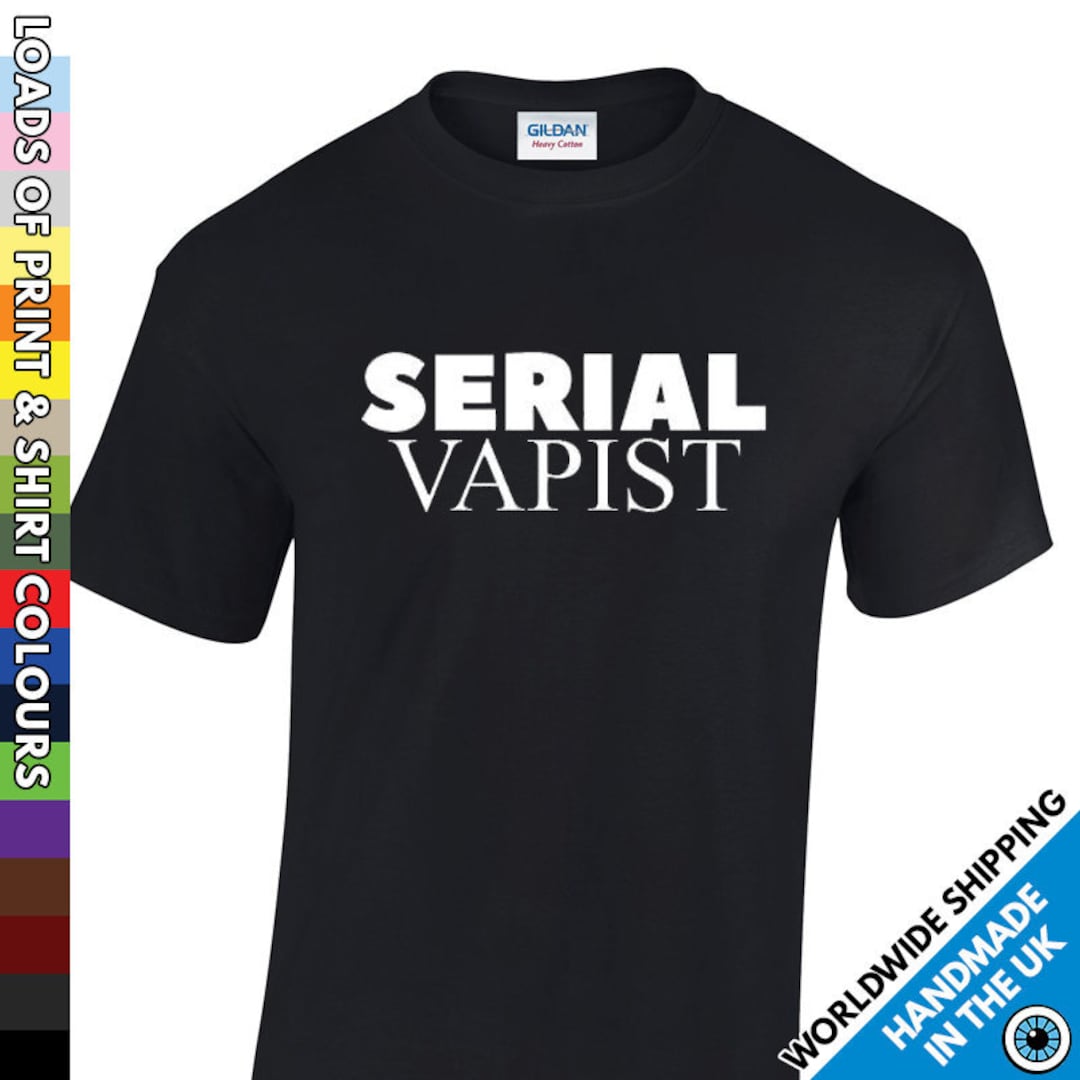 Mens Serial Vapist T Shirt - Funny Gift Present Non Smoker Tshirt - Fun ...