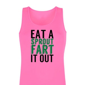 Ladies Eat A Sprout Fart It Out Vest • Girls Tank Top • Lady Vests ...