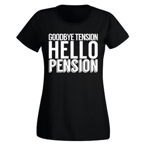 Ladies Hello Pension Retirement T Shirt Sassy Retiring Goodbye Tension ...