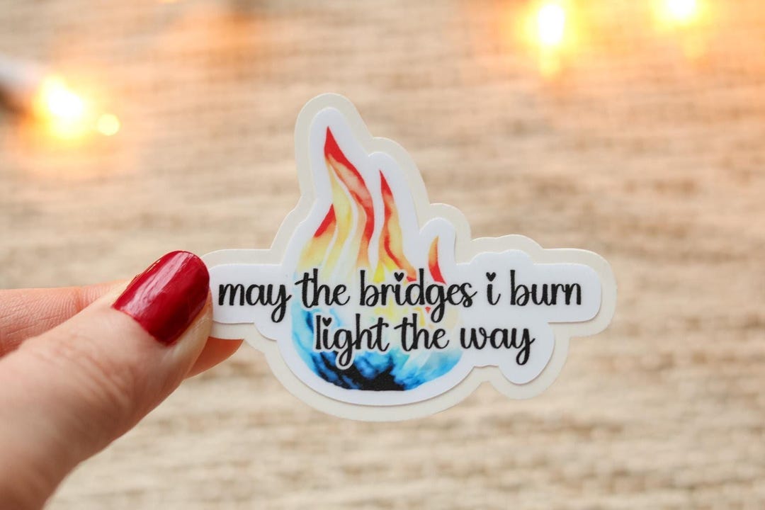 Sarcastic Sticker: "may the Bridges I Burn Light the Way" - Etsy