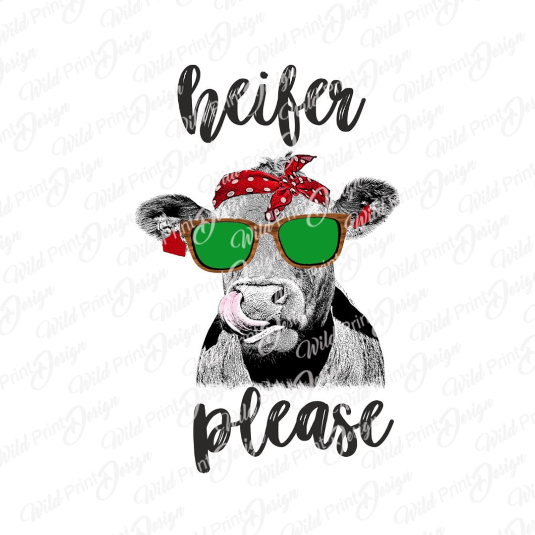 Heifer Please Clipart, PNG, Instant Download for Sublimation Transfer ...