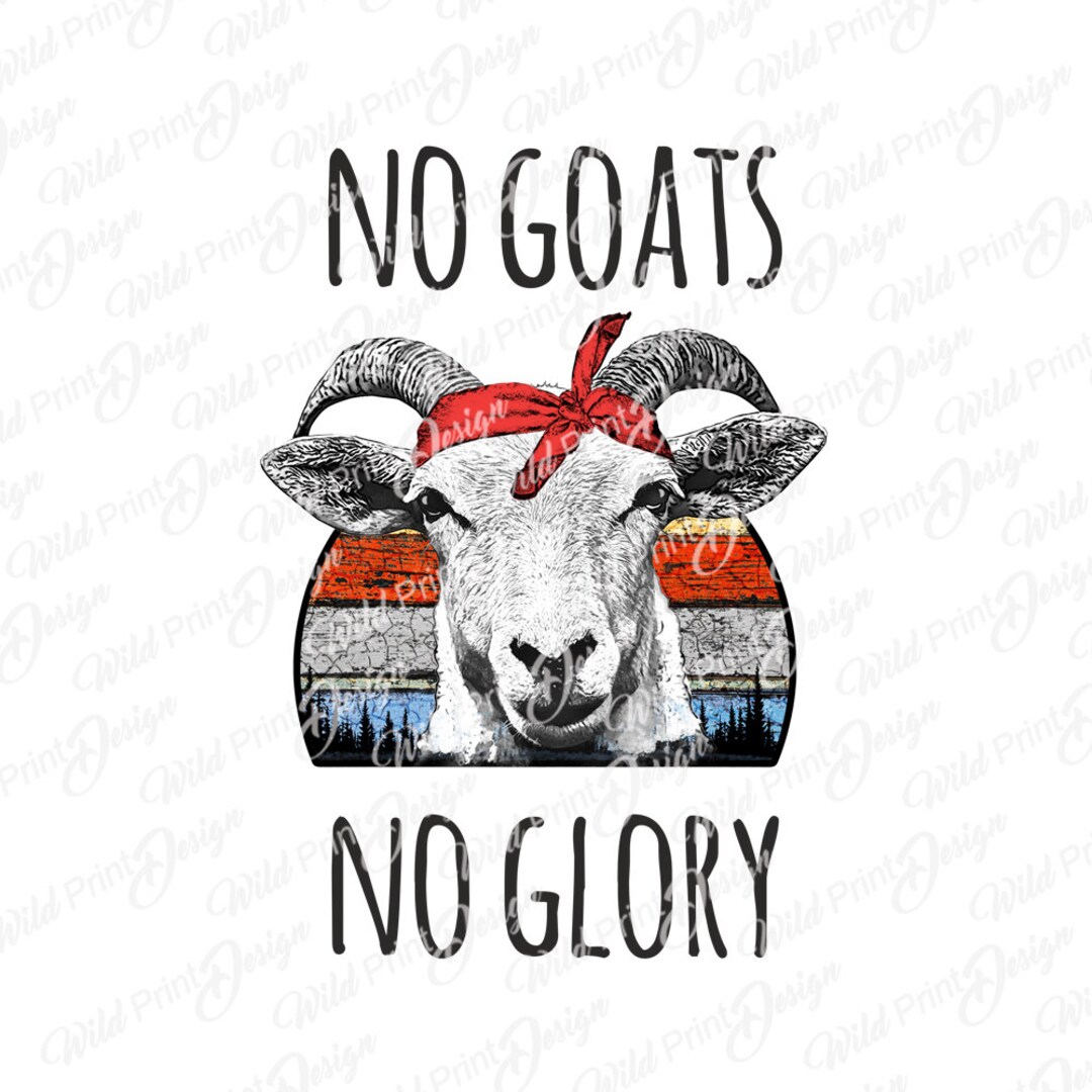 No Goats No Glory Clipart, Goat PNG, Instant Download, Sublimation ...