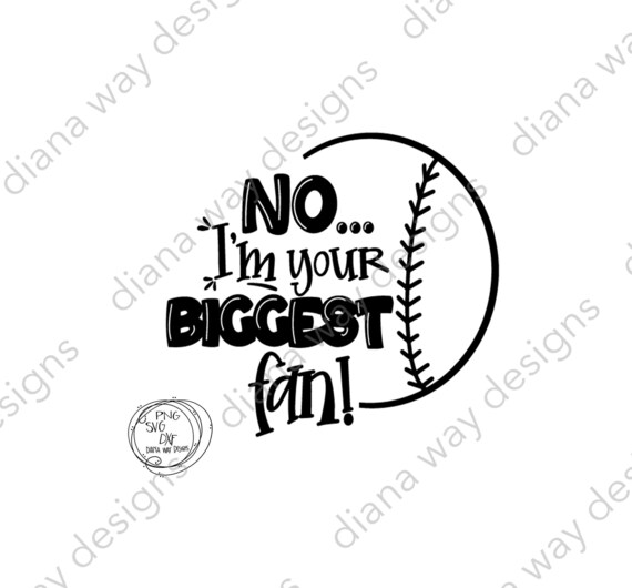 I'm Your Biggest Fan Instant SVG/DXF/PNG Baseball Svg | Etsy