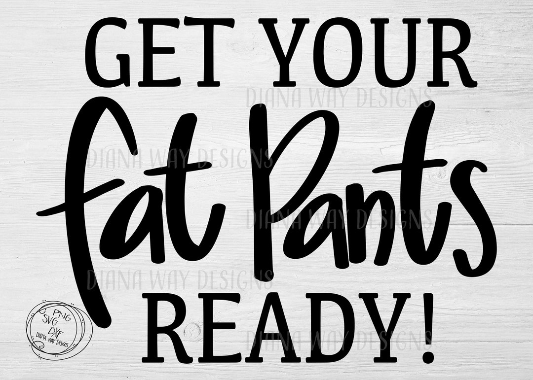 Get Your Fat Pants Ready Instant SVG/DXF/PNG Autumn Svg, Fall Svg ...