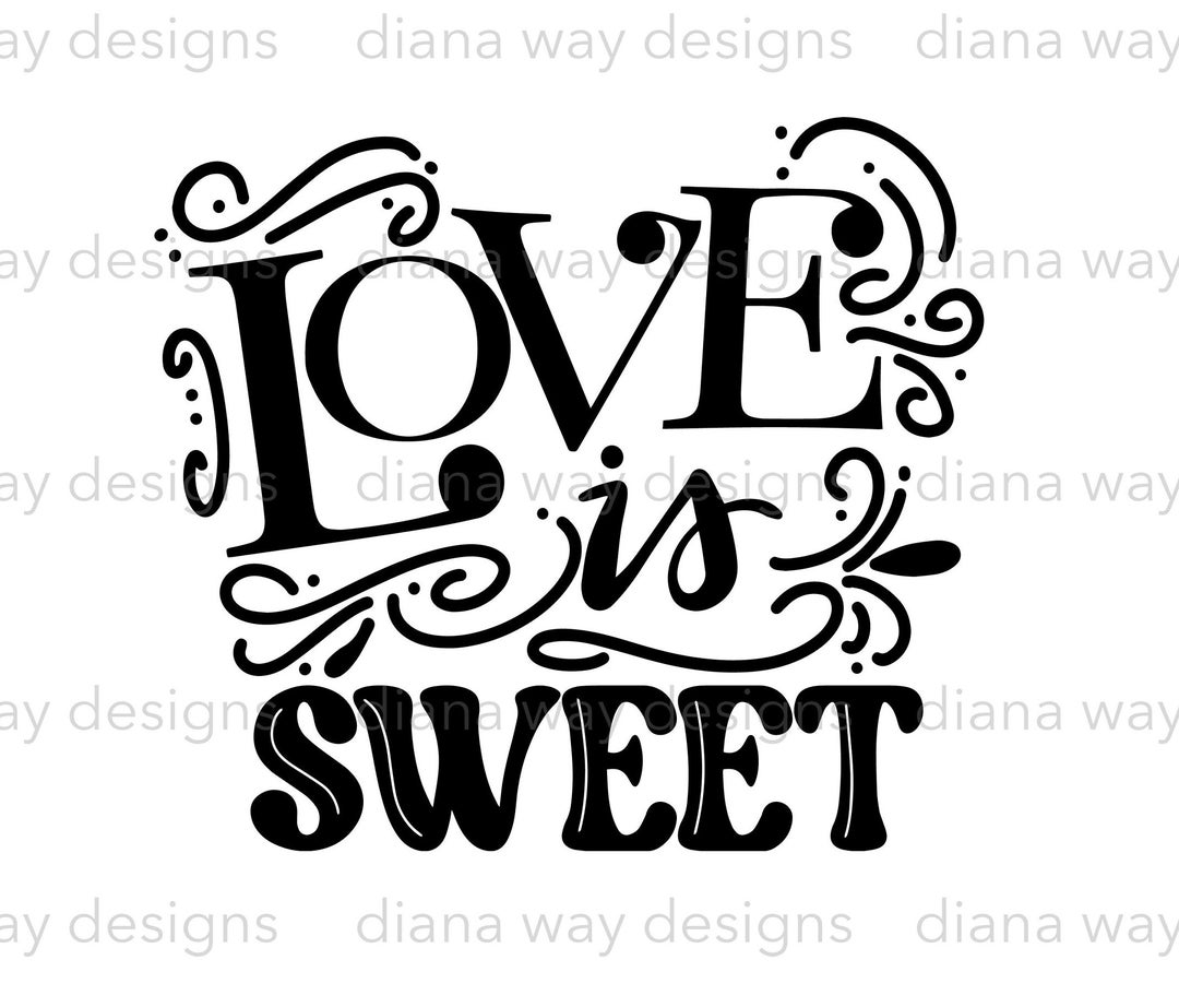 Love is Sweet, SVG, DXF, PNG Cut Files- Great Design for Dessert Table ...
