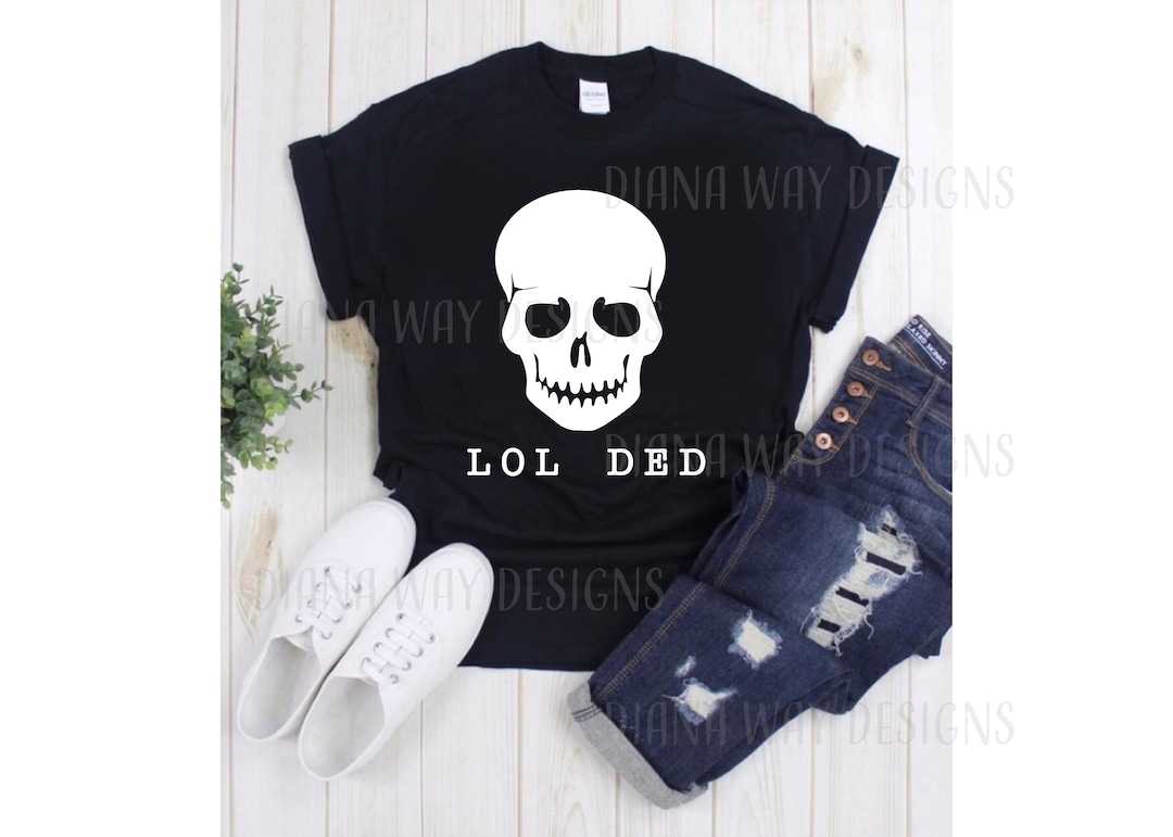 Skull Lol Ded- Instant SVG/DXF/PNG, Cut File, Humorous Phrase, Funny ...