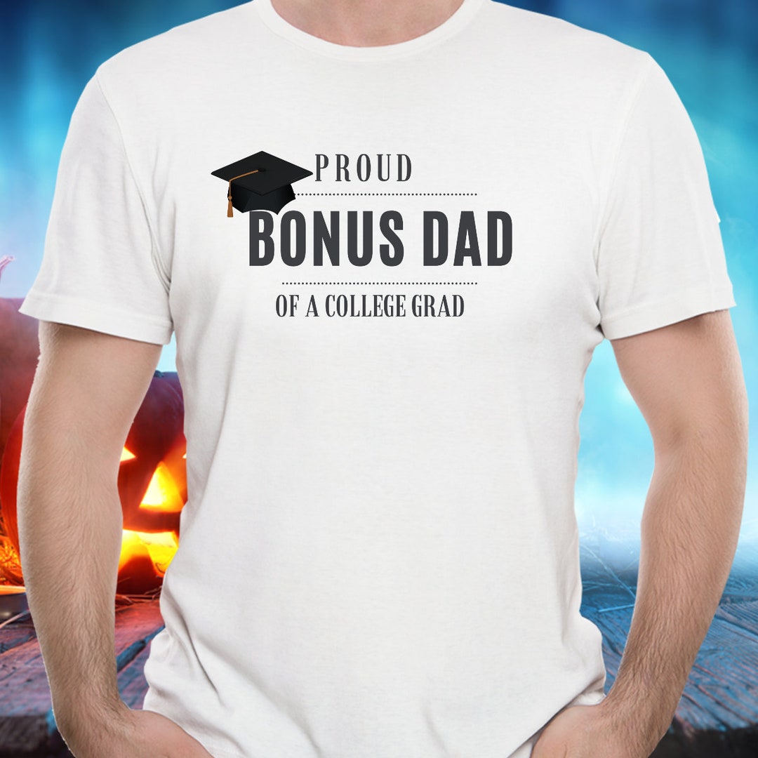 Proud Bonus Dad of a 2023 Graduate Shirt, College Grad Dad Shirt, Bonus ...