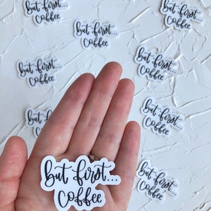 Coffee Sticker Die Cut Sticker but First Coffee Sticker - Etsy