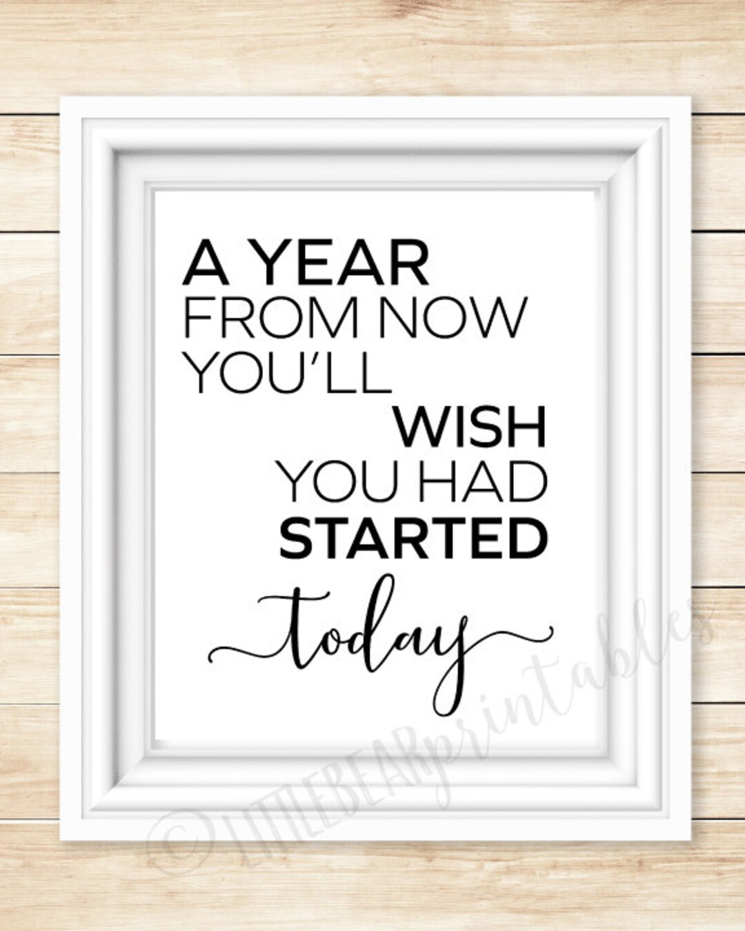 A Year From Now You'll Wish You Had Started Today, Printable Quote ...