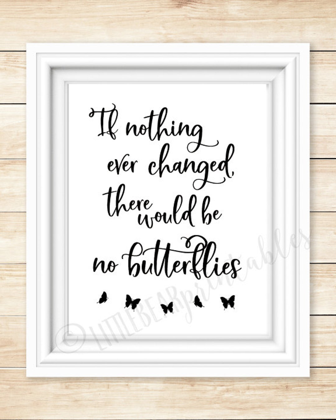 If Nothing Ever Changed, There Would Be No Butterflies, Printable Wall ...