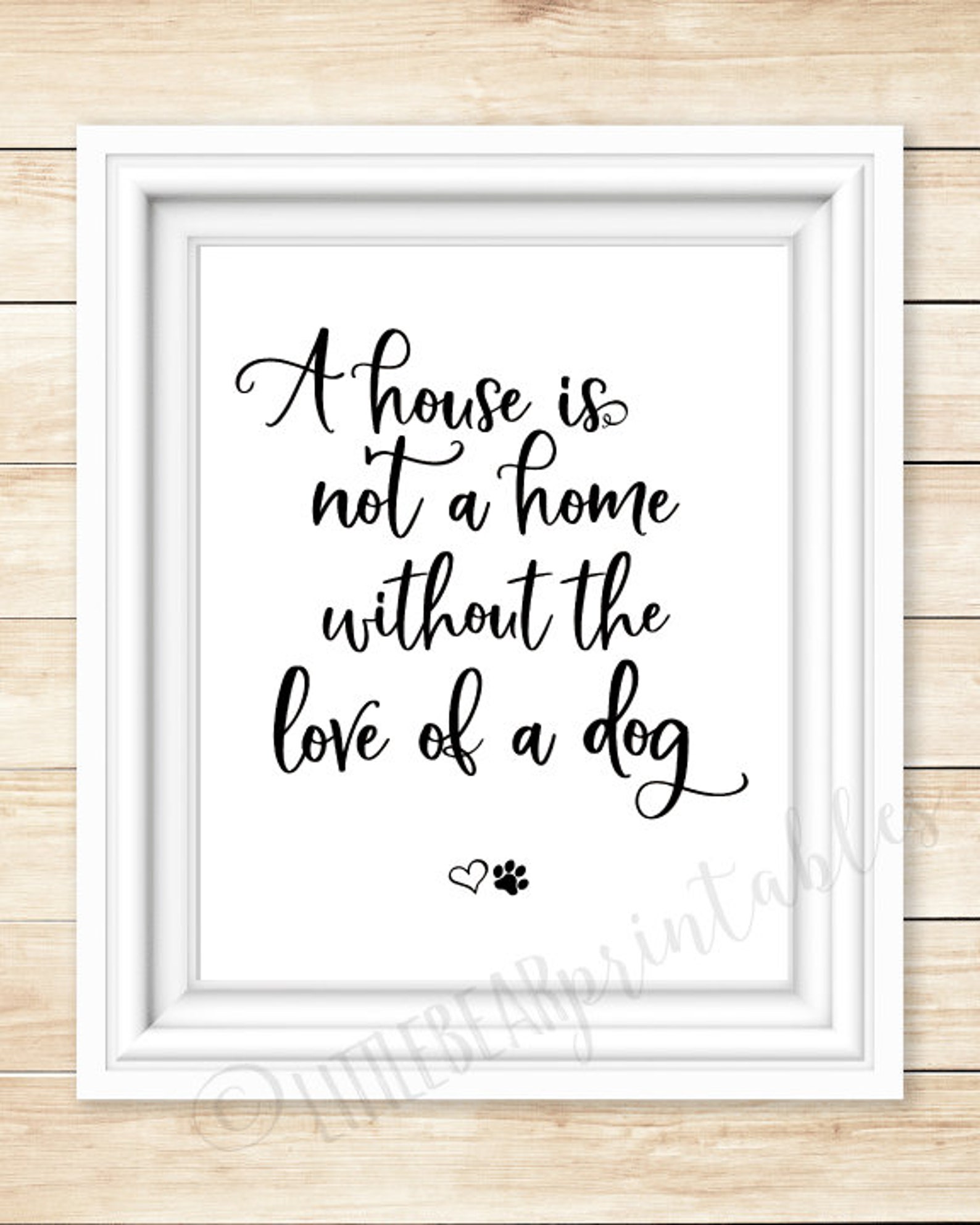 Printable Dog Quote, a House is Not a Home Without the Love of a Dog, I ...