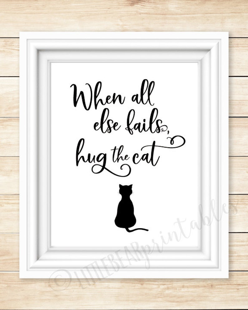 Printable Cat Quote Wall Art, When All Else Fails, Hug the Cat, I Love ...