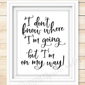 I Don't Know Where I'm Going, but I'm on My Way!, Wall Art Printable ...