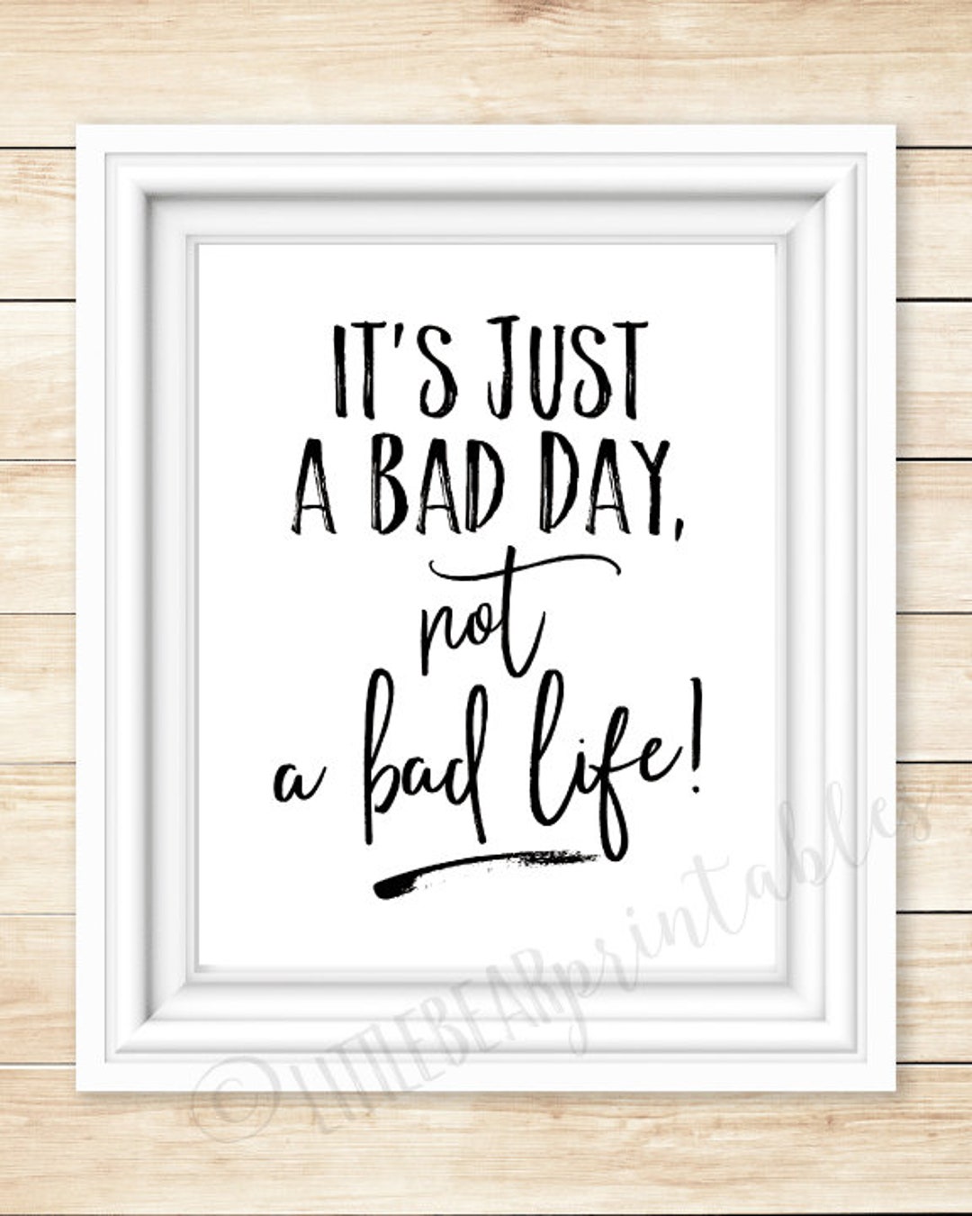 It's Just a Bad Day, Not a Bad Life! Printable Quote, Quote Wall Art ...