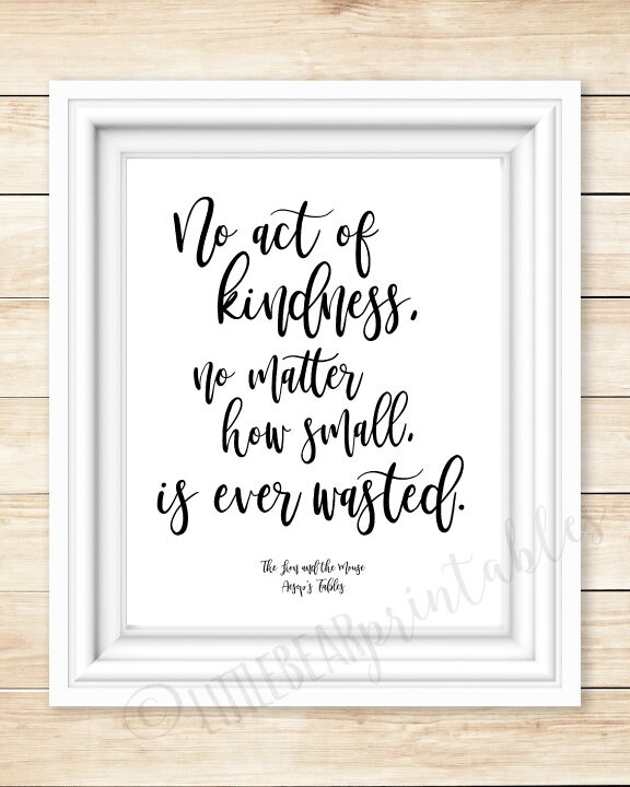 No Act of Kindness, No Matter How Small, is Ever Wasted, Aesop Quote ...