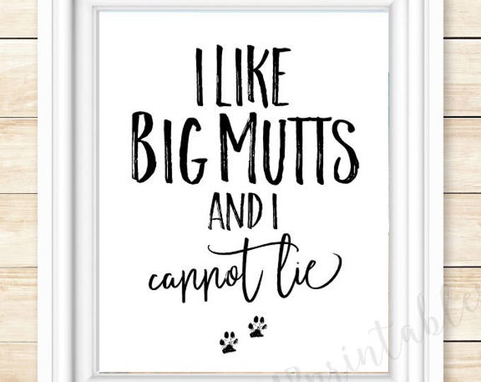 I Like Big Mutts and I Cannot Lie, I Love My Dog, Home Decor, Gift for Dog Lover, Printable Dog ...