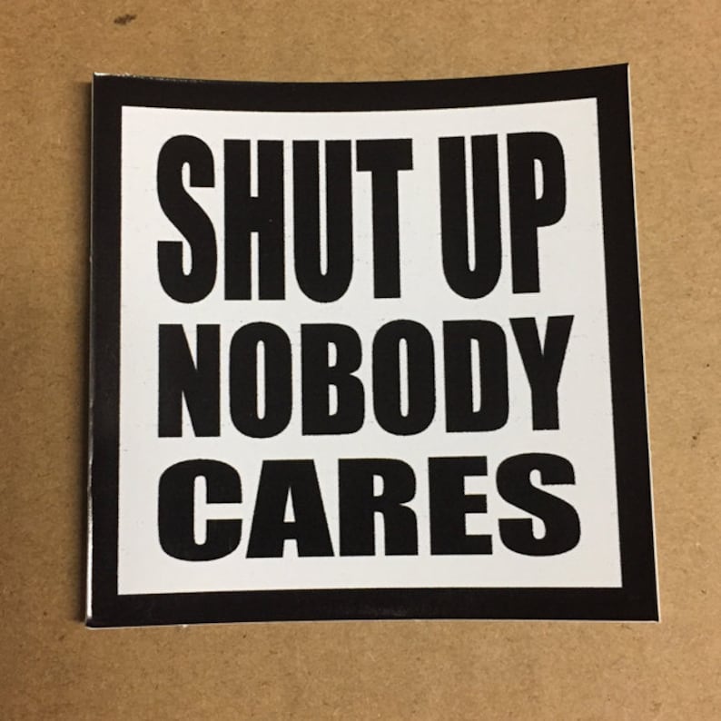 Shut Up Nobody Cares Sticker by Seven 13 Productions | Etsy