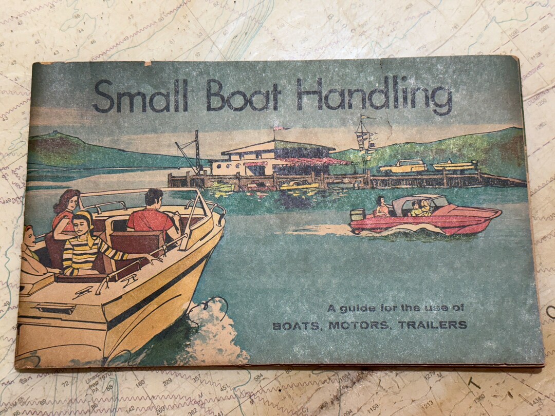 Small Boat Handling A Guide for the Use of Boats, Motors, Trailers ...