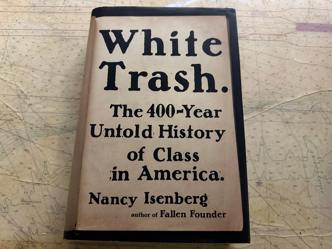 White Trash by Nancy Isenberg the 400-year Untold History of Class in ...