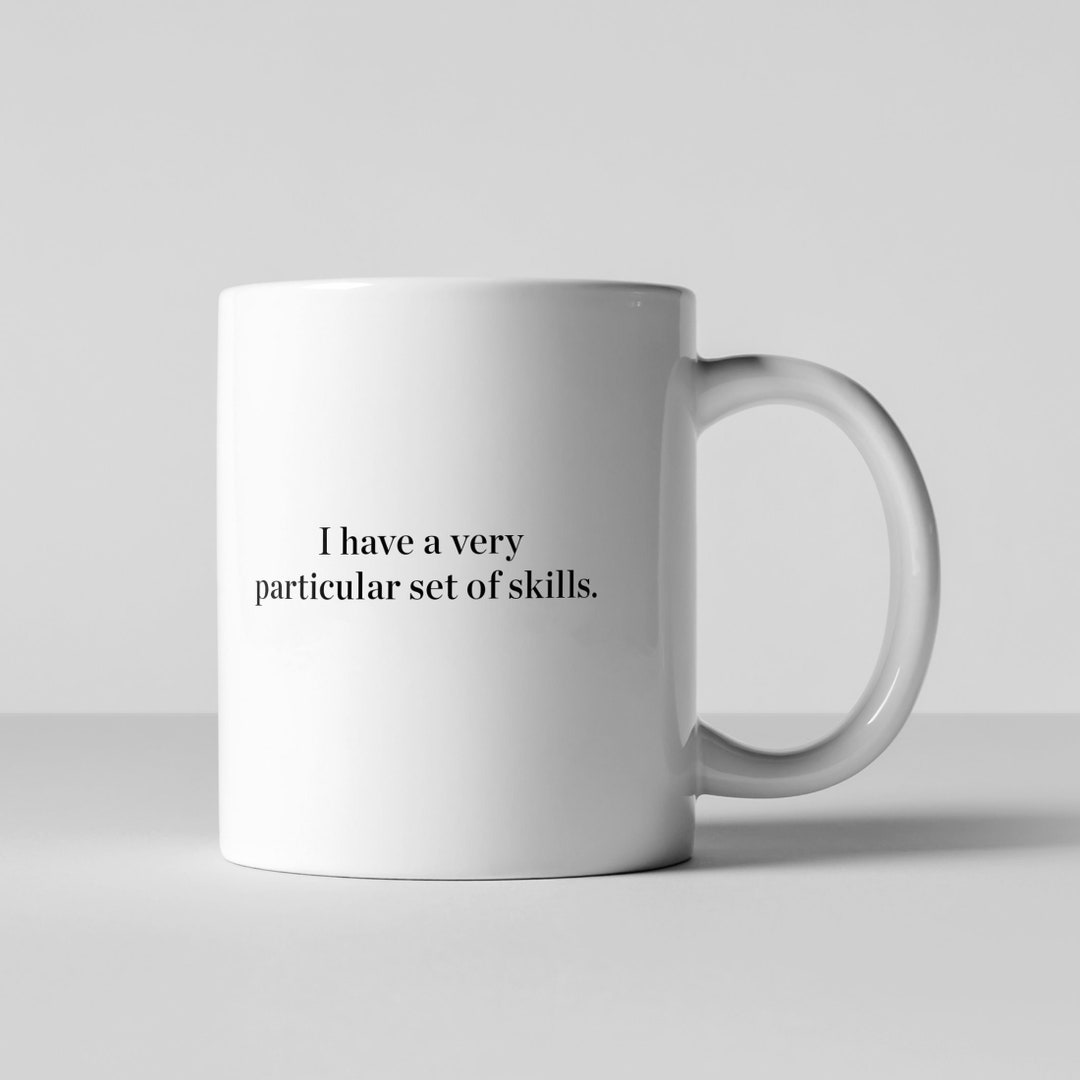 Liam Neeson, Taken, "i Have a Very Particular Set of Skills." Coffee ...