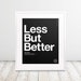 Less but Better Poster, Helvetica, Typographic, Deiter Rams, Quote ...