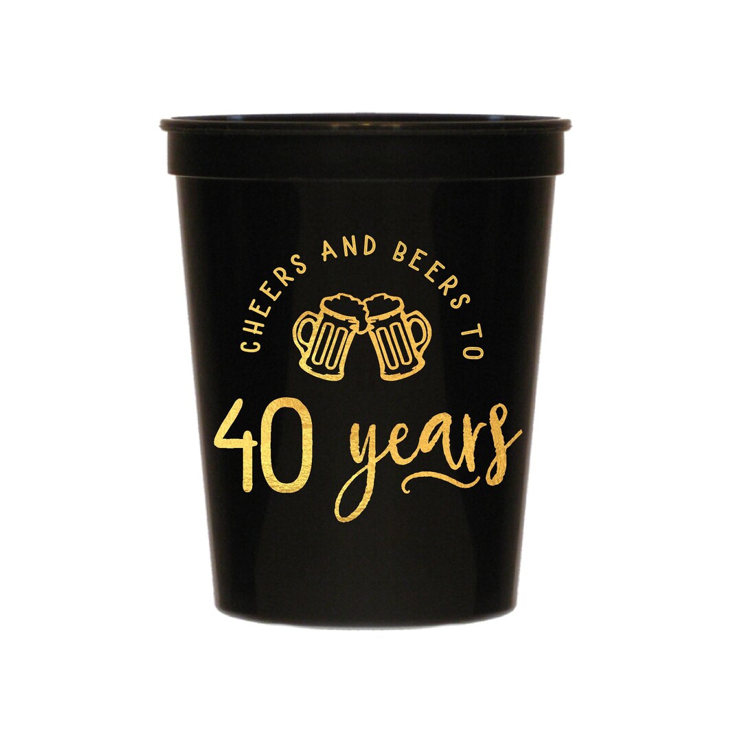 Cheers and Beers to 40 Years, 40th Birthday Cup, 40th Birthday Stadium ...