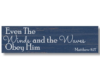 Custom Sign Bible Verse Sign Even the Winds and the Waves Obey Him ...