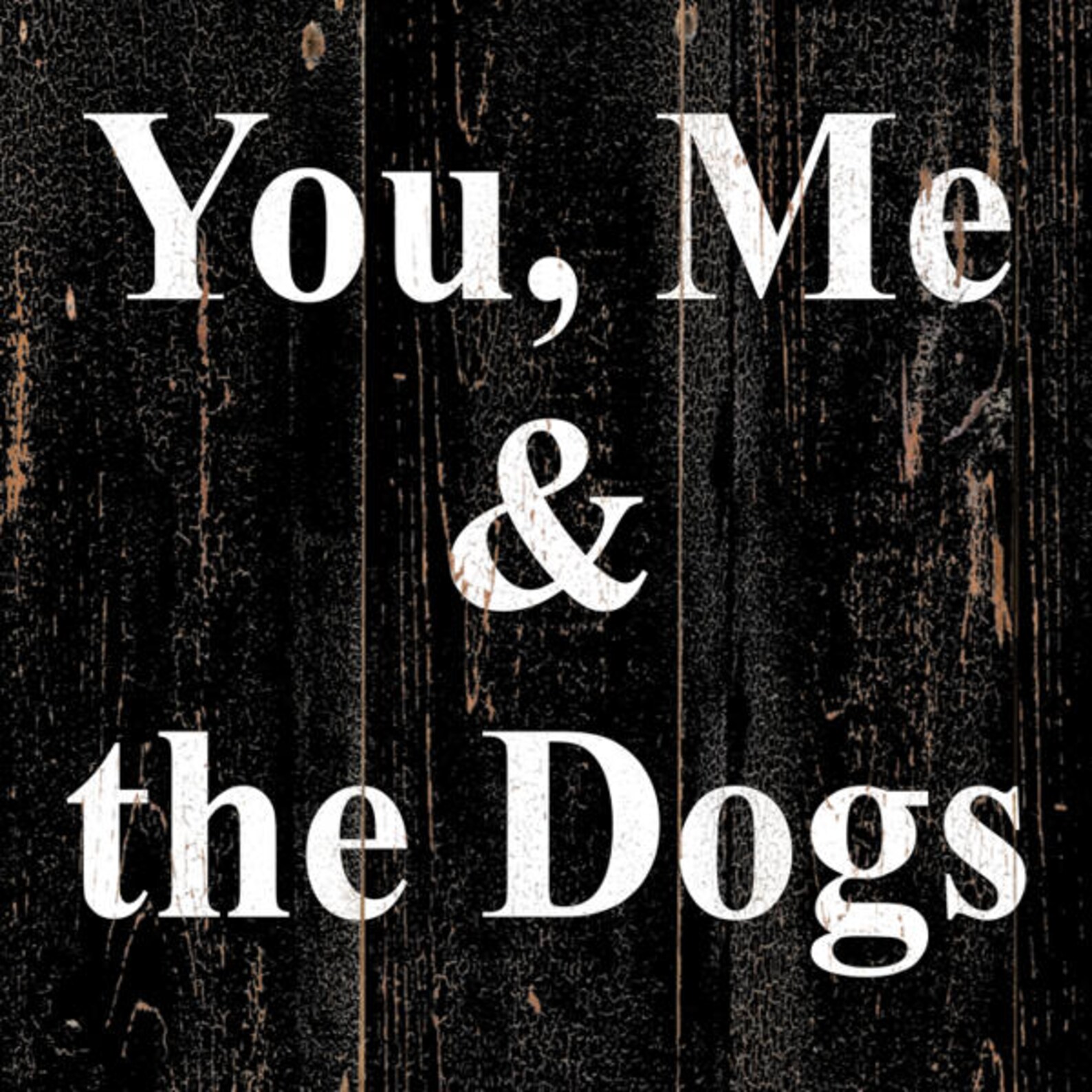 You Me & the Dogs Sign You Me and the Dogs Wall Art - Etsy