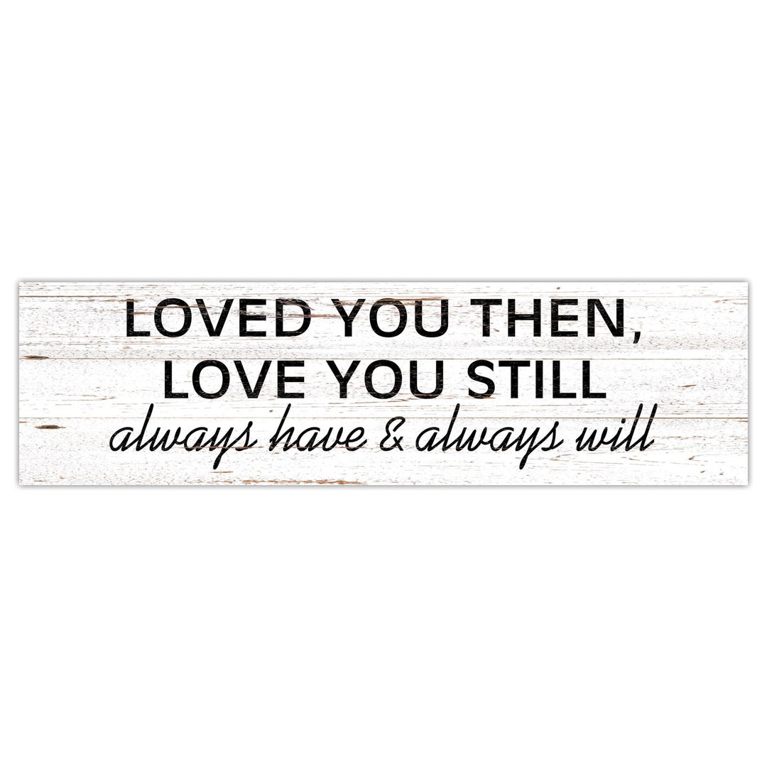 Loved You Then Sign- Loved You Then Love You Still Sign - Etsy
