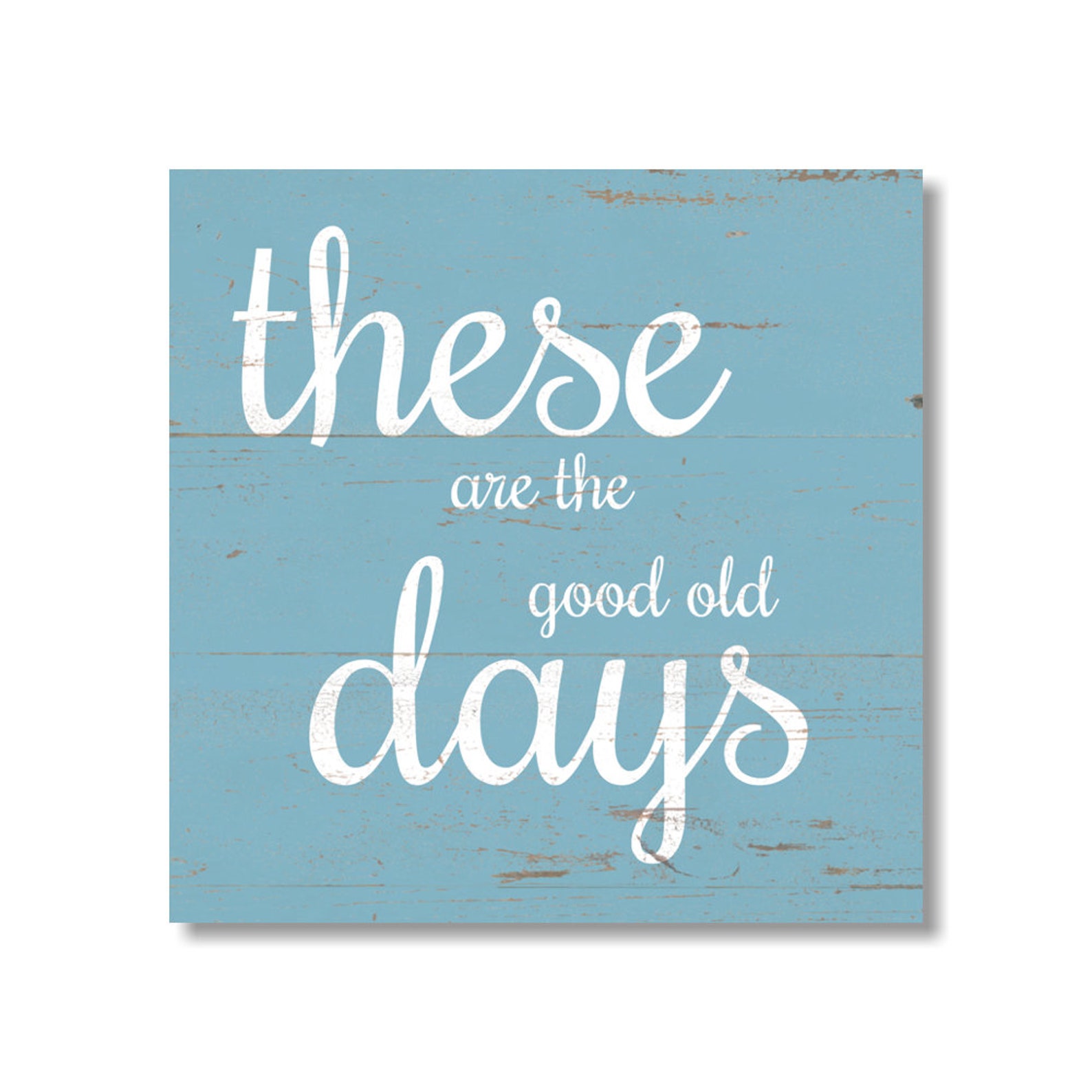 These Are the Good Old Days Sign- Positive Quote Decor - Etsy