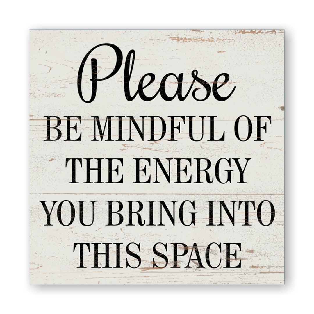 Please Be Mindful of the Energy You Bring Into This Space Sign- Wall ...