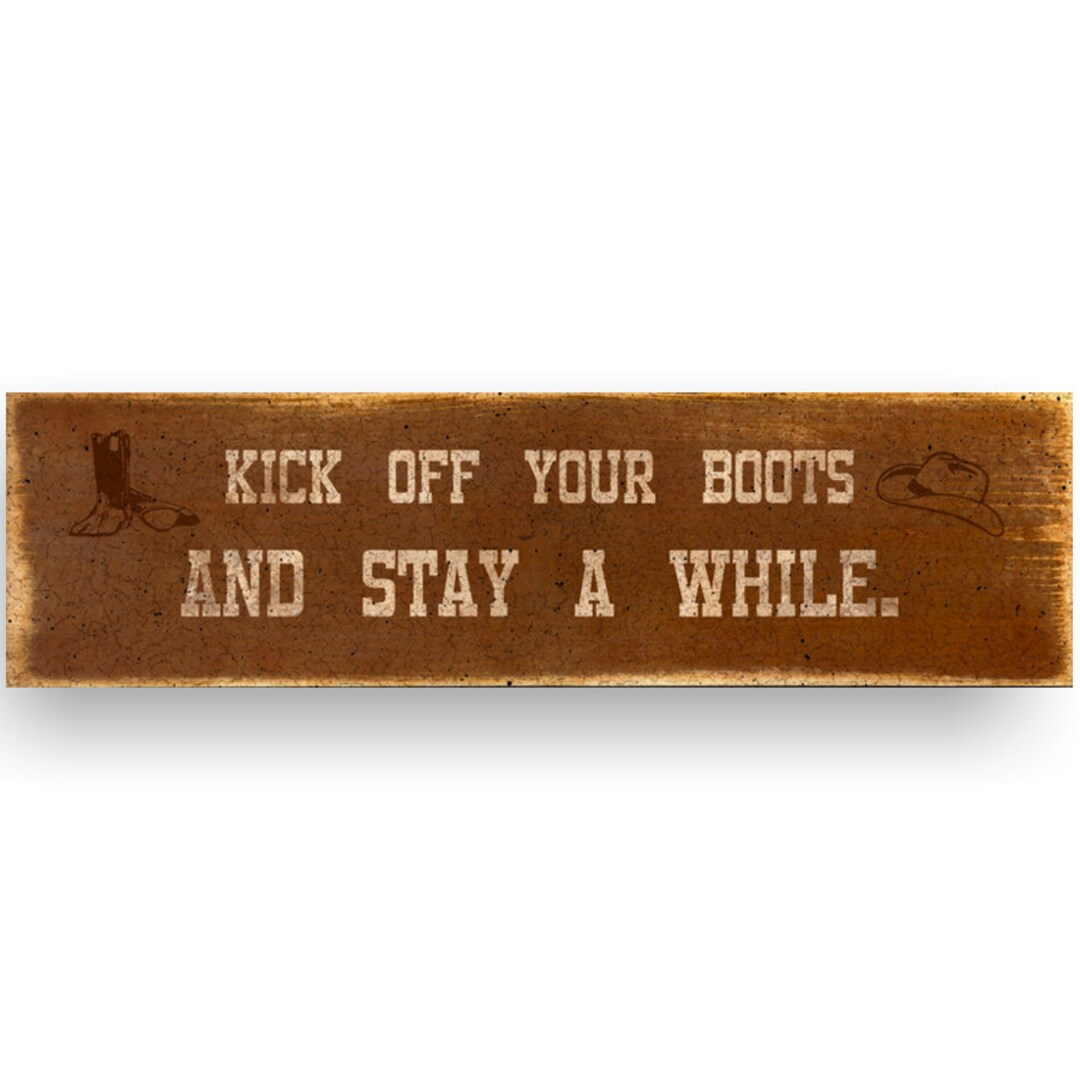 Stay Awhile Sign- Kick off Your Boots Sign- Western Sign- Rustic Cowboy ...