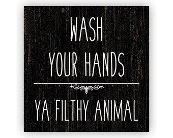 Wash Your Hands You Filthy Animal, Wash Your Hands, Filthy Animal ...