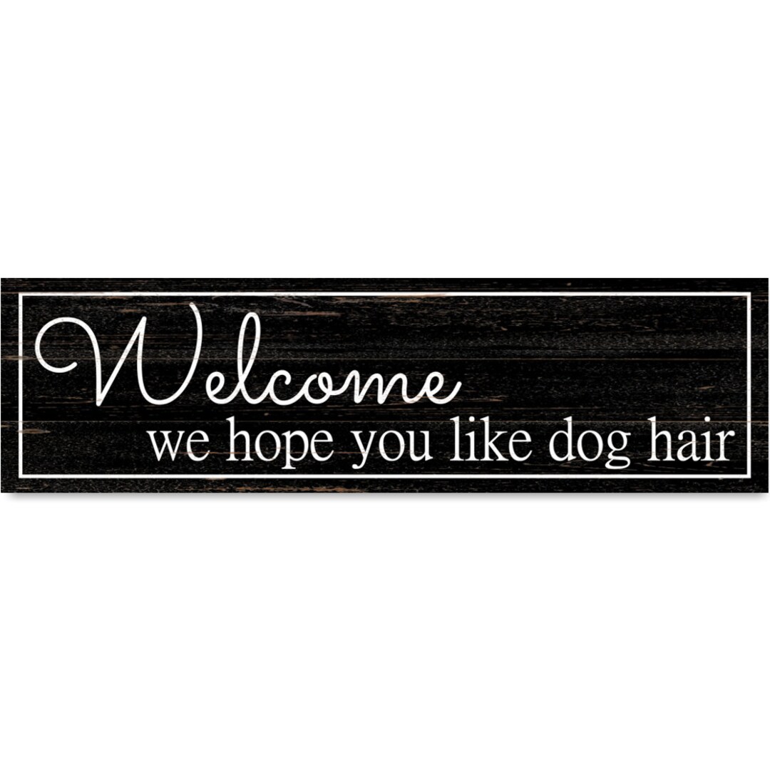 Welcome We Hope You Like Dog Hair Sign- Dog Fur Sign - Etsy