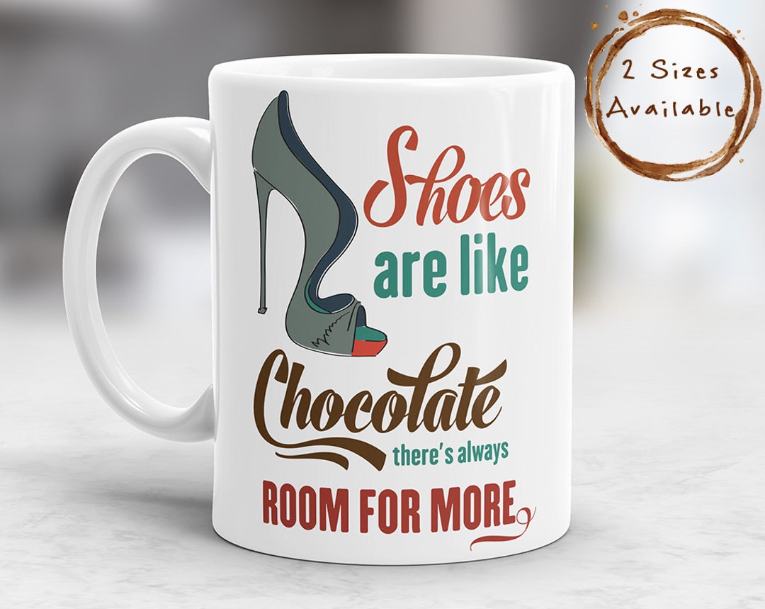 Shoes Are Like Chocolate Coffee Mug, Fashion Mug, Fashion Shoes Mug ...