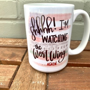Shhhh! I’m Watching the West Wing (again) Mug - West Wing Coffee Mug ...