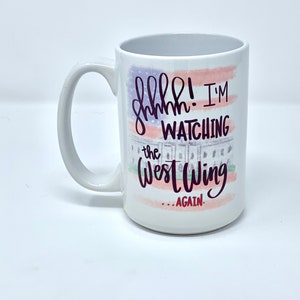 Shhhh! I’m Watching the West Wing (again) Mug - West Wing Coffee Mug ...