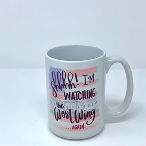 Shhhh! I’m Watching the West Wing (again) Mug - West Wing Coffee Mug ...