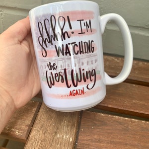 Shhhh! I’m Watching the West Wing (again) Mug - West Wing Coffee Mug ...