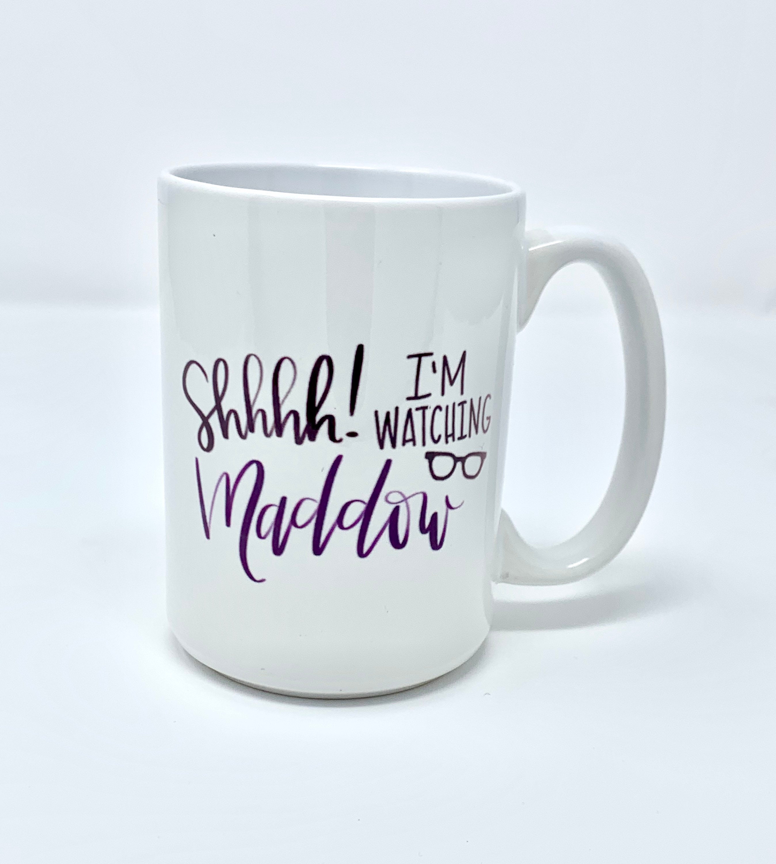Rachel Maddow Shhhh Im Watching Maddow Mug Funny Gift | Etsy