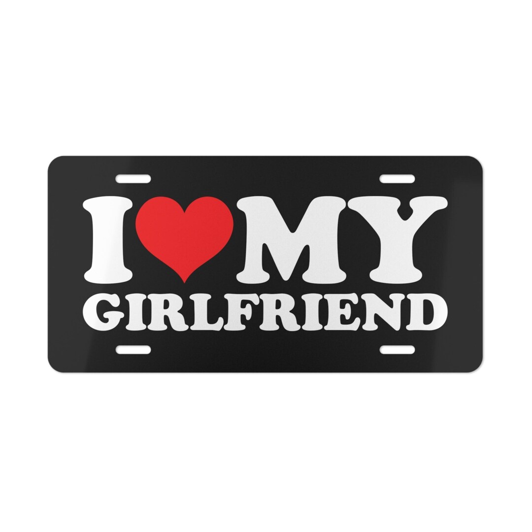 I Love My Girlfriend Vanity License Plate Novelty Gift - Etsy