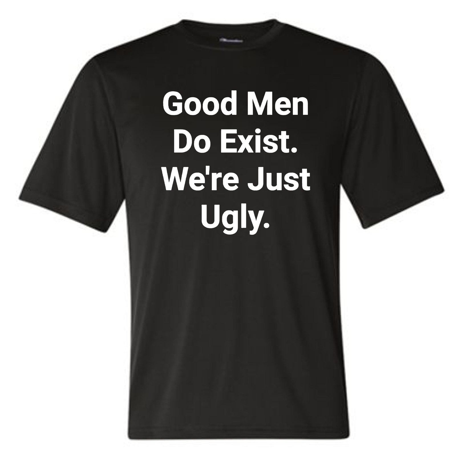 Good Men Do Exist We're Just Ugly - Etsy
