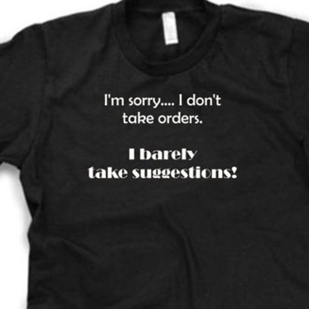 I Don't Take Orders Funny Shirt - Etsy