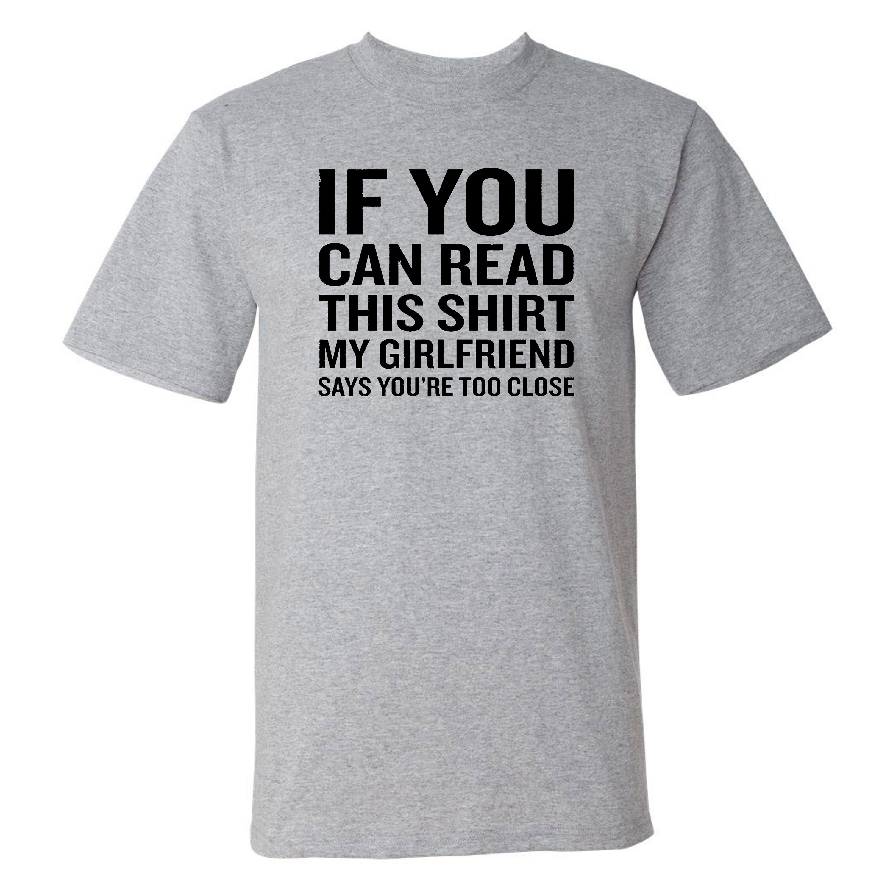 If You Can Read This My Girlfriend Says Youre Too Close Funny Shirt Etsy