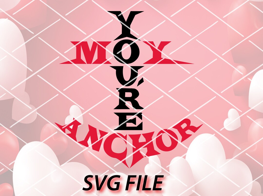 You're My Anchor Valentine's Day SVG - Cricut, Silhouette (digital ...