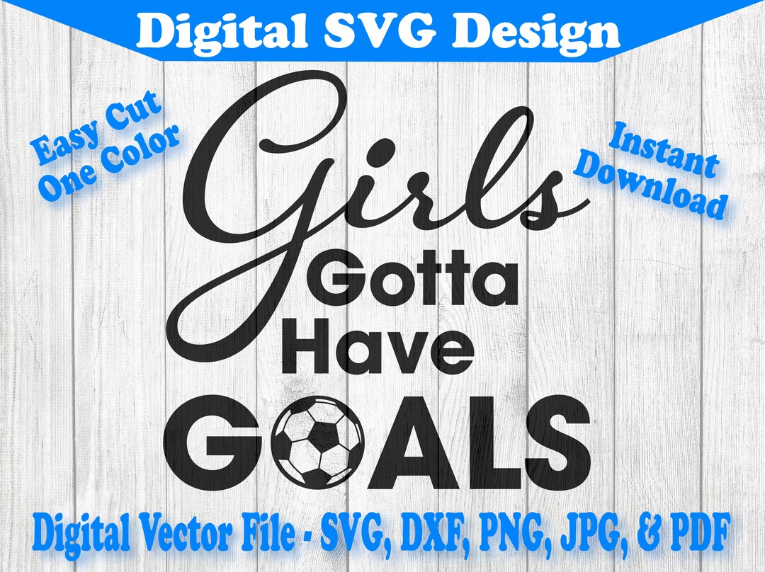 Girls Gotta Have Goals Soccer Football Ball SVG, Instant Digital ...
