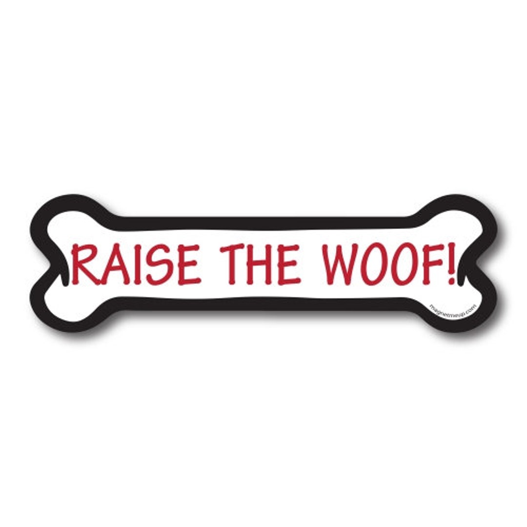 Raise the Woof! Dog Bone Car Magnet by Magnet Me up 2x7" Dog Bone Auto ...